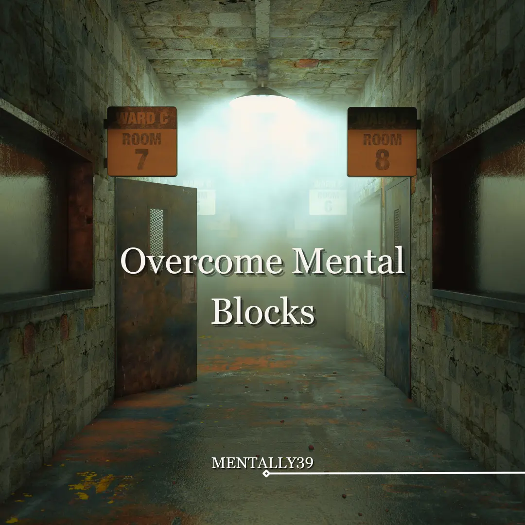 Better Understand Mental Blocks: Overcome Mental Hurdles Effectively